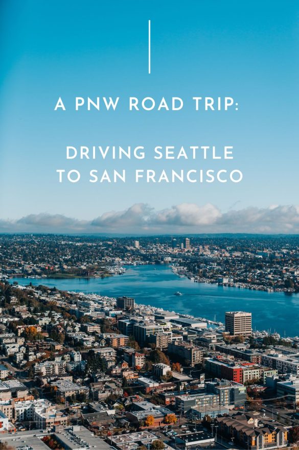 Driving Seattle to San Francisco: An Epic Pacific Northwest Roadtrip